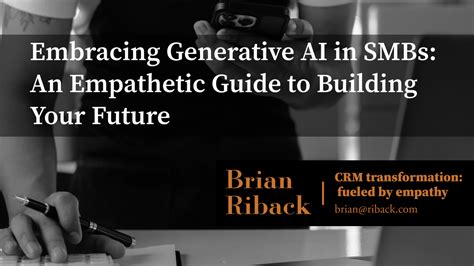 Embracing Generative Ai In Smbs An Empathetic Guide To Building Your Future