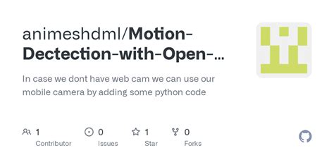 GitHub Animeshdml Motion Dectection With Open Cv Using Mobile Camera In Case We Dont Have Web