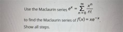 Solved 리청 Use the Maclaurin series ex n 0 n to find the Chegg com