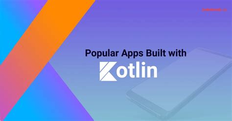 Top 15 Famous Apps Built With Kotlin 2023 Infostride