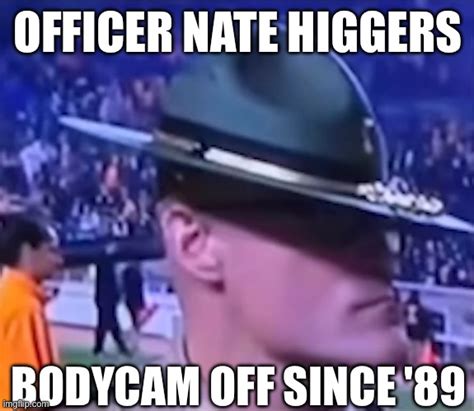 Officer Nate Higgers Bodycam Off Since 89 Know Your Meme