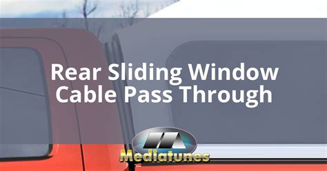 Overview Of Rear Sliding Window Cable Pass Through Benefits