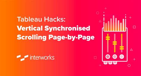Tableau Hacks Vertical Synchronised Scrolling Page By Page Interworks Robin Schouten Van