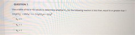 Solved Question 7 Use A Table Of Ka Or Kb Values To