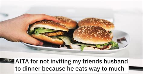 Man Always Eats Too Much At A Friends House So They Laid Down The Law And Wont Let Him Come