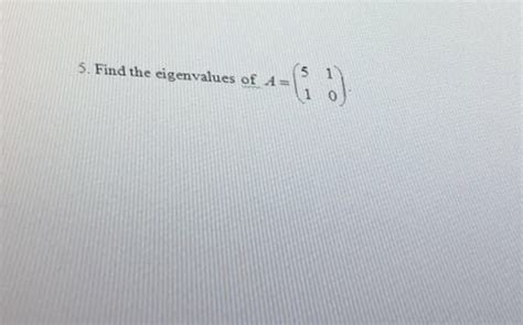 Solved Find The Eigenvalues Of A Chegg Com