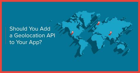 Should You Add A Geolocation Api To Your Application Pubnub