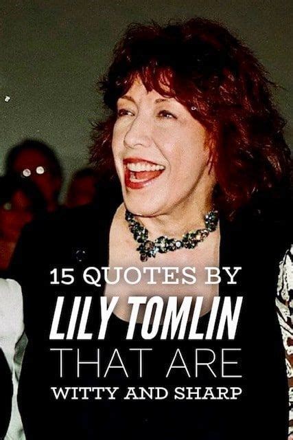 15 Quotes By Lily Tomlin That Are Sharp And Witty Female Comedians