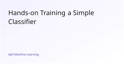 Hands On Training A Simple Classifier