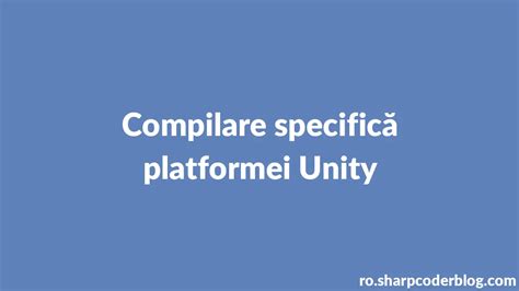 Compilare Specifică Platformei Unity Sharp Coder Blog