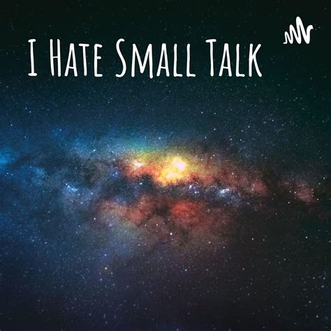 I Hate Small Talk Podcast I Hate Small Talk Listen Notes