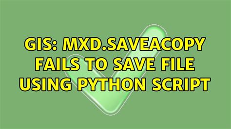 Gis Mxdsaveacopy Fails To Save File Using Python Script Youtube