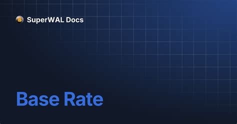 Base Rate Superwal Docs