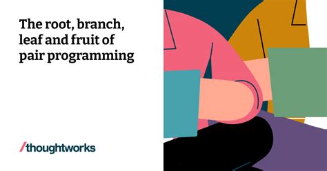 The Root Branch Leaf And Fruit Of Pair Programming Part 2