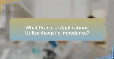 The Role Of Acoustic Impedance In Sound Transmission