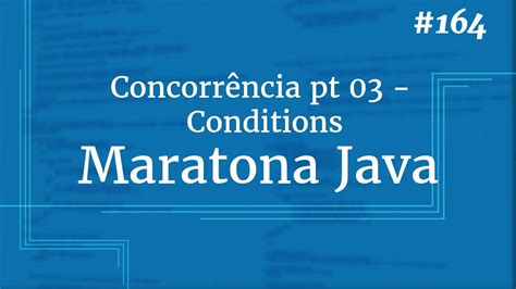 Curso Java Completo Aula 164 Concorrência Pt 03 Conditions Youtube