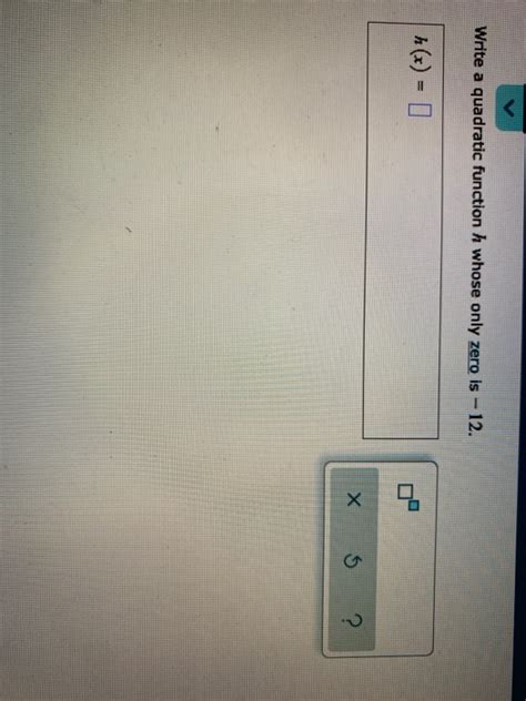 Solved Write A Quadratic Function H Whose Only Zero Is 12