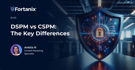 dspm vs cspm the key differences fortanix