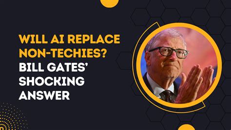 will ai replace non techies bill gates shocking answer