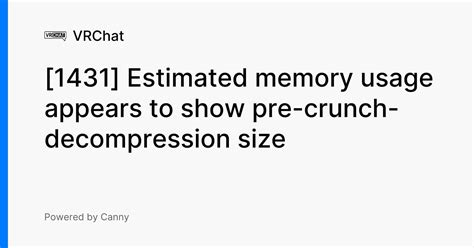 1431 Estimated Memory Usage Appears To Show Pre Crunch Decompression