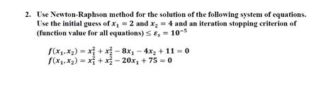 Solved Use Newton Raphson Method For The Solution Of The Chegg Com