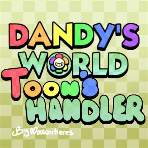 Dandy's World Toon's Handler – @mascotheres on Tumblr