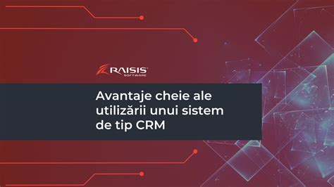 Avantaje cheie ale utilizării unui sistem de tip CRM :: Blog :: Raisis Software