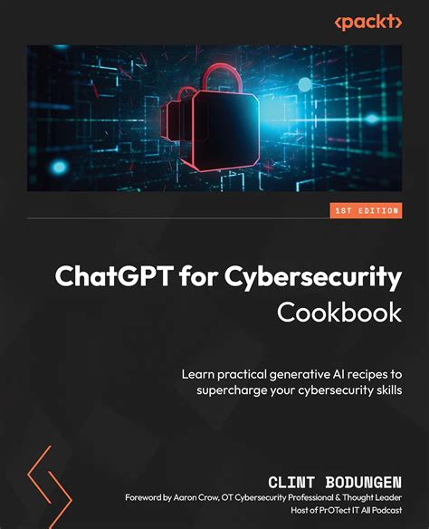 Chatgpt For Cybersecurity Cookbook Learn Practical Generative Ai Recipes To Supercharge Your