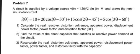 Solved Problem 7 A Circuit Is Supplied By A Voltage Source Chegg Com