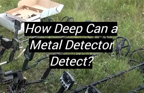 How Deep Can A Metal Detector Detect MetalProfy