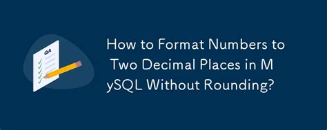 如何在mysql中將數字格式化為小數點後兩位而不進行四捨五入？ mysql教程 php中文網
