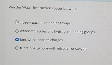 Solved Van Der Waals Interactions Occur Between Closely