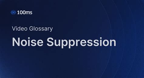 noise suppression everything you need to know