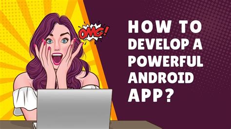How To Develop A Powerful Android App