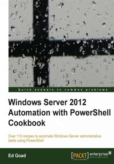 Windows Server 2012 Automation With Powershell Cookbook If You Work On
