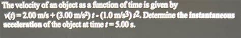 Solved The Velocity Of An Object As A Finction Of Time Is