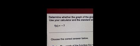 [answered] determine whether the graph of the give use your calculator