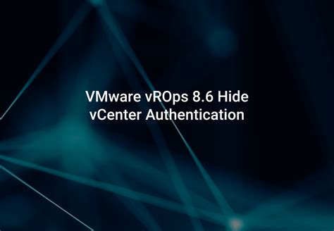 Vmware Vrops 86 Hide Vcenter Authentication True It Stories