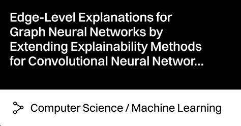 Edge Level Explanations For Graph Neural Networks By Extending Explainability Methods For