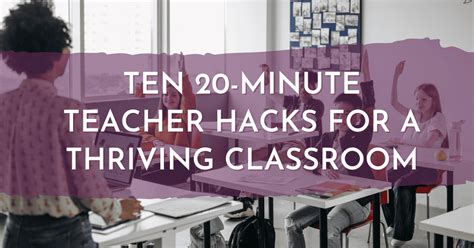 Ten 20 Minute Teacher Hacks For A Thriving Classroom Teach Empowered