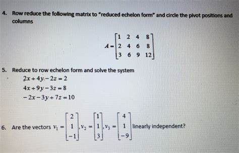Solved Row Reduce The Following Matrix To Reduced Echelon Chegg