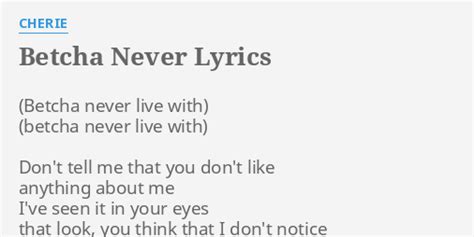 Betcha Never Lyrics By Cherie Dont Tell Me That