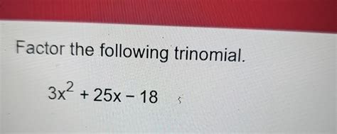 Solved Factor The Following Trinomial3x225x 18