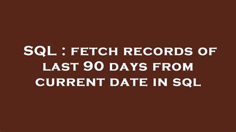 Sql Fetch Records Of Last 90 Days From Current Date In Sql Youtube