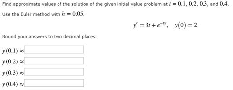 Solved Find Approximate Values Of The Solution Of The Given