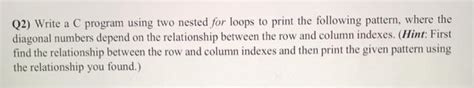 Solved Q2 Write A C Program Using Two Nested For Loops To
