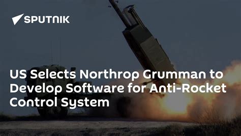Us Selects Northrop Grumman To Develop Software For Anti Rocket Control
