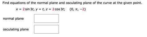 Solved Find Equations Of The Normal Plane And Osculating