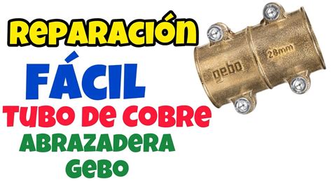 Reparación Tubo Cobre Facil Con Abrazadera De Reparación Gebo Youtube