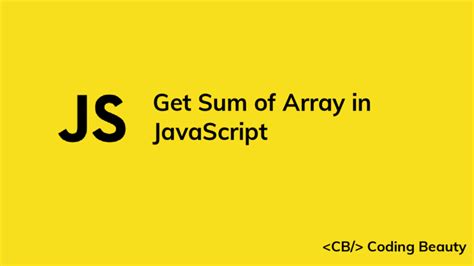 How To Get The Sum Of An Array In Javascript Coding Beauty